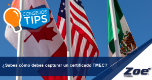 ¿Sabes cómo debes capturar un certificado TMEC? – Zoé IT Customs
